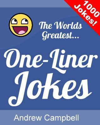 The Worlds Greatest One Liner Jokes by Andrew Campbell | Goodreads