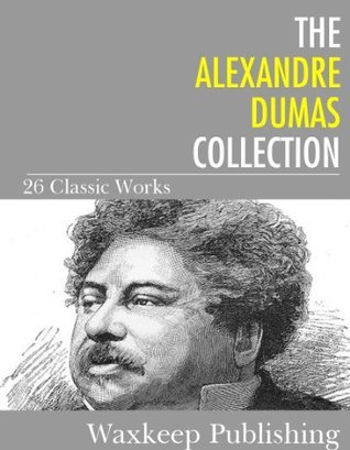 The Alexandre Dumas Collection: 26 Classic Works by Alexandre Dumas ...