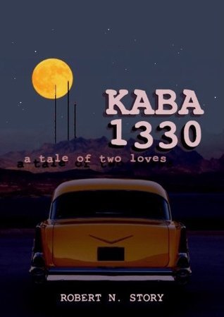 KABA 1330: A Tale of Two Loves by Robert N. Story | Goodreads