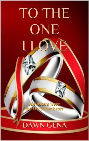 To The One I Love by Dawn Gena | Goodreads