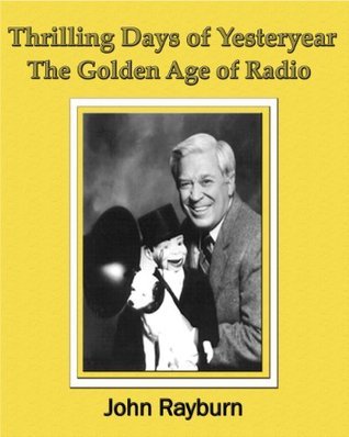 Thrilling Days of Yesteryear: The Golden Age of Radio by John Rayburn ...