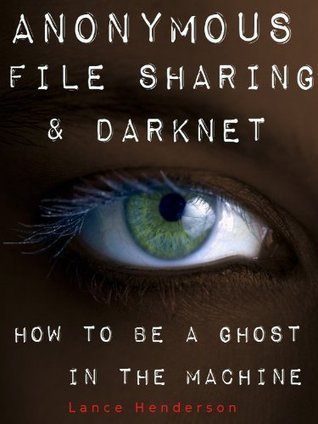 Anonymous File Sharing on the Darknet by Lance Henderson | Goodreads