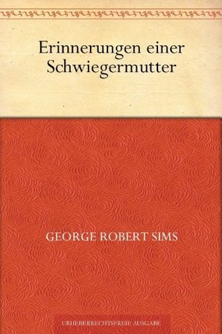 Erinnerungen einer Schwiegermutter: Band 2 by George Robert Sims ...