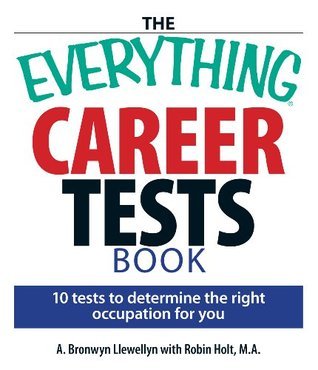 The Everything Career Tests Book: 10 Tests to Determine the Right ...
