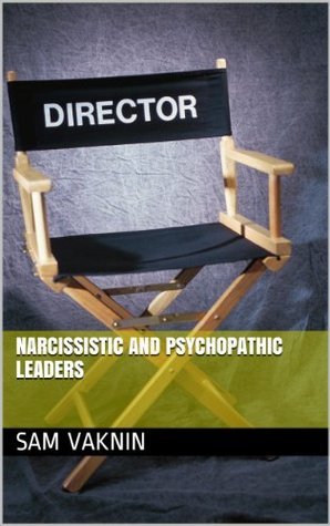 Narcissistic and Psychopathic Leaders (2016 edition) by Sam Vaknin ...