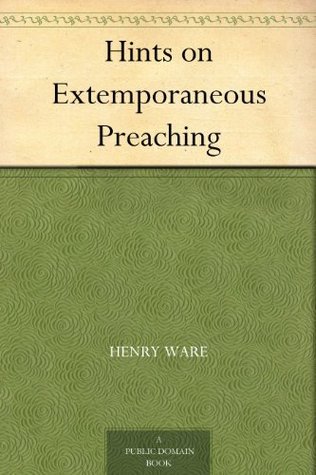 Hints on Extemporaneous Preaching by Henry Ware | Goodreads