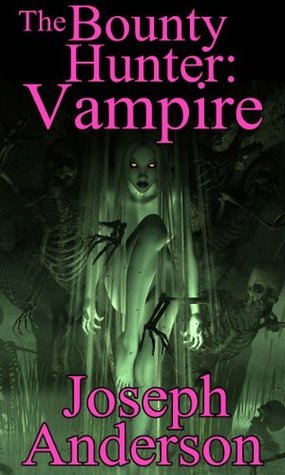 Vampire (The Bounty Hunter Series 1 #3) by Joseph Anderson | Goodreads