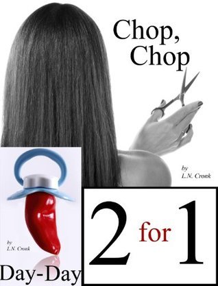 Chop, Chop and Day-Day (Chop, Chop, #1-2) by L.N. Cronk | Goodreads