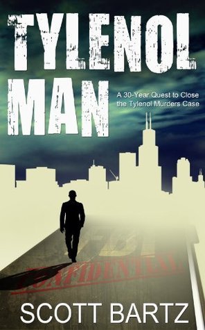 Tylenol Man: A 30-Year Quest to Close the Tylenol Murders Case by Scott ...