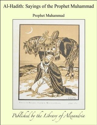 Al-Hadith: Sayings of the Prophet Muhammad by Anonymous | Goodreads