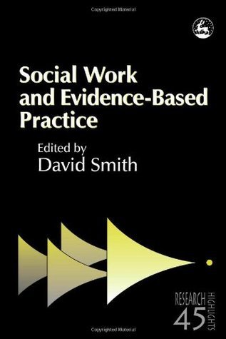 Social Work and Evidence-Based Practice by David Smith | Goodreads