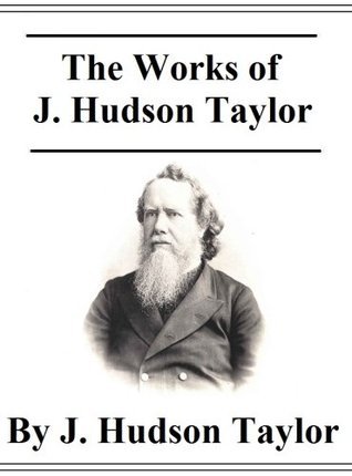 The Works of J. Hudson Taylor by James Hudson Taylor | Goodreads