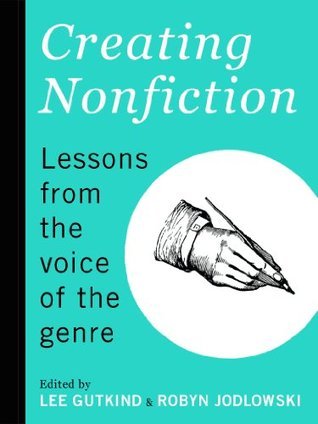 Creating Nonfiction: Lessons from the Voice of the Genre by Lee Gutkind ...