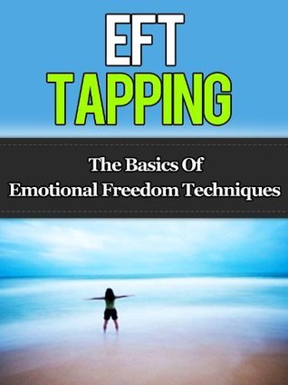 EFT Tapping - The Basics Of Emotional Freedom Techniques by David Adam ...