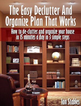 The Easy Declutter And Organize Plan - That Works: How to de-clutter ...