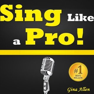 Sing Like a Pro: Proven Ways and Techniques of Vastly Improving Your ...