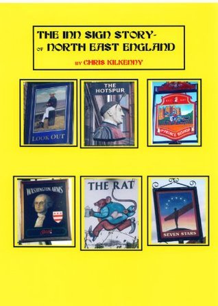 The Inn-sign story-of North East England by Chris Kilkenny | Goodreads