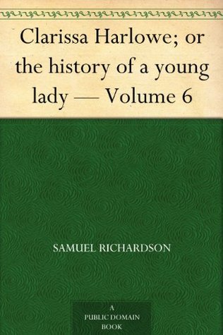 Clarissa Harlowe; or the history of a young lady - Volume 6 by Samuel ...
