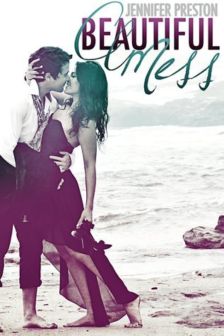 Beautiful Mess (Beautiful Mess #1) by Jennifer Preston | Goodreads