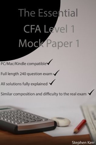 The Essential CFA Level 1 Mock Paper 1 by Stephen Kerr | Goodreads