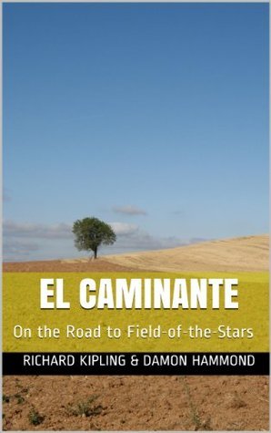 El Caminante: On the road to Field-of-the-Stars by Richard Kipling | Goodreads