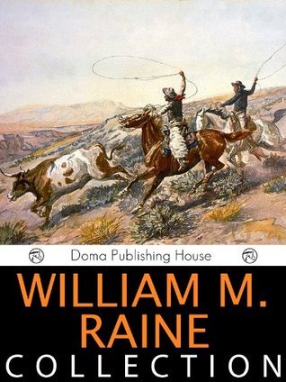 William M. Raine Collection: 22 Works by William MacLeod Raine | Goodreads