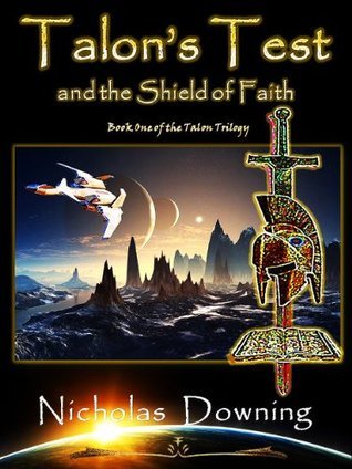 Talon's Test and the Shield of Faith by Nicholas Downing | Goodreads