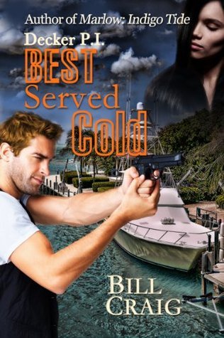 Decker P.I. Best Served Cold by Bill Craig | Goodreads