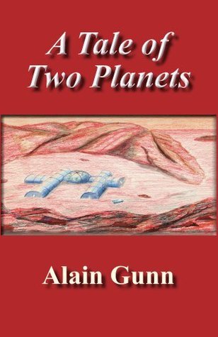 A Tale of Two Planets (The Two Planets Trilogy Book 1) by Alain Gunn ...