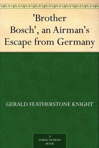 'Brother Bosch', an Airman's Escape from Germany by Gerald Featherstone ...