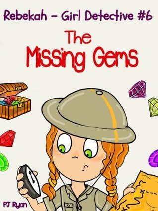 The Missing Gems (Rebekah - Girl Detective #6) by P.J. Ryan | Goodreads