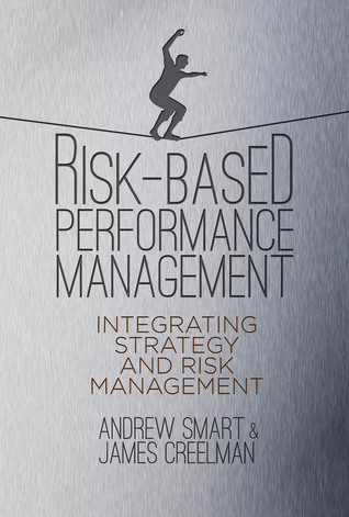 Risk-Based Performance Management: Integrating Strategy and Risk ...