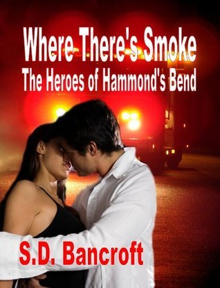 Where There's Smoke: The Heroes of Hammonds Bend by S.D. Bancroft | Goodreads