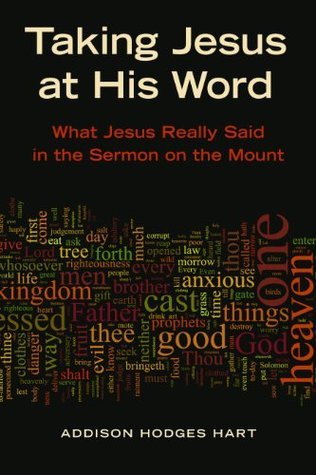Taking Jesus at His Word: What Jesus Really Said in the Sermon on the ...