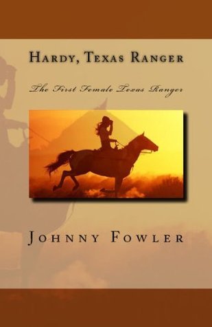 Hardy, Texas Ranger: The First Female Texas Ranger by Johnny Fowler ...