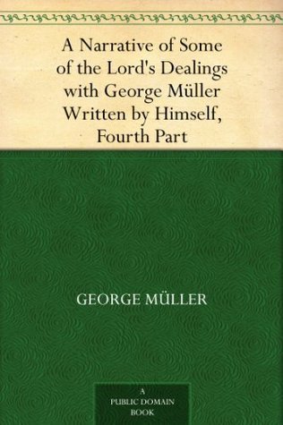 A Narrative of Some of the Lord's Dealings with George Müller Written ...