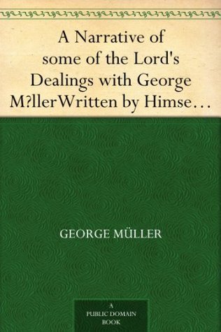A Narrative of some of the Lord's Dealings with George M?llerWritten by ...