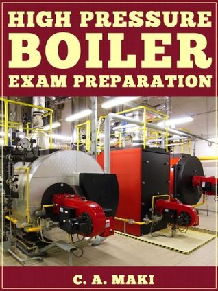 High Pressure Boiler Exam Preparation by C.A. Maki | Goodreads