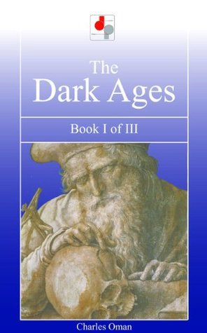 The Dark Ages - Book I of III by Charles Oman | Goodreads
