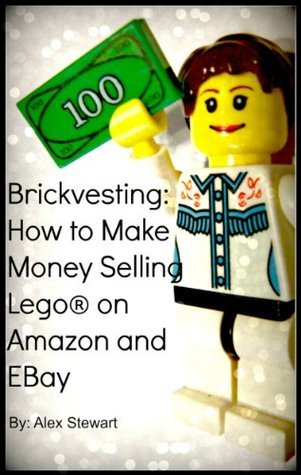 Brickvesting: How to Make Money Selling Lego® on Amazon and EBay: A ...