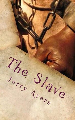 The Slave by Jerry Ayers | Goodreads