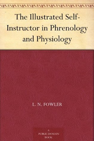 The Illustrated Self-Instructor in Phrenology and Physiology by Orson ...
