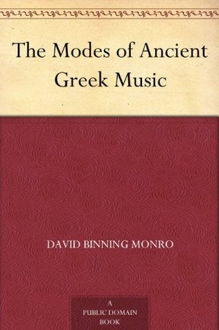 The Modes of Ancient Greek Music by David B. Monro | Goodreads