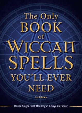 The Only Book of Wiccan Spells You'll Ever Need by Marian Singer ...