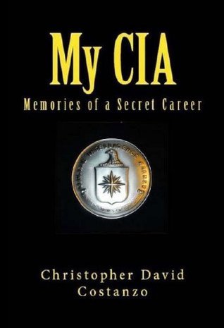 My CIA: Memories of a Secret Career by Christopher David Costanzo ...