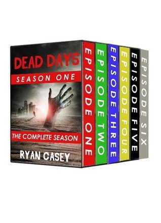 Dead Days: The Complete Season One (Dead Days #1) by Ryan Casey | Goodreads