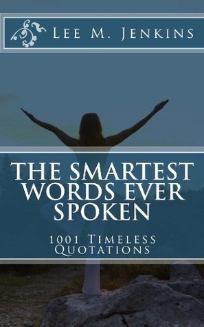 The Smartest Words Ever Spoken: 1001 Timeless Quotations by Lee Jenkins ...