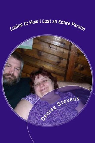 Losing It: How I Lost an Entire Person by Denise Stevens | Goodreads
