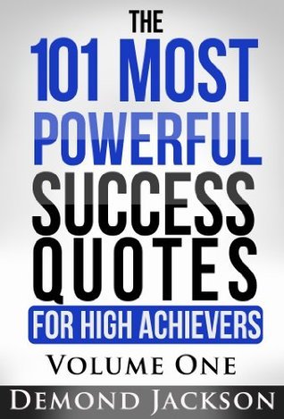 The 101 Most Powerful Success Quotes for High Achievers by Demond ...