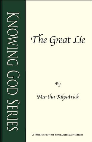 The Great Lie (Knowing God Series) by Martha Kilpatrick | Goodreads